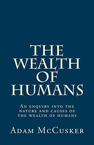 The Wealth of Humans: An enquiry into the nature and causes of the ...
