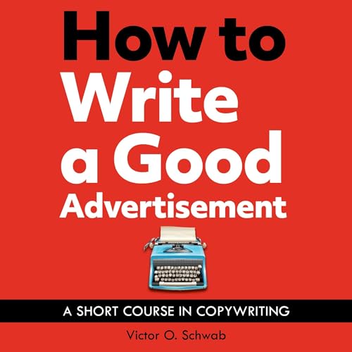 How to Write a Good Advertisement: A Short Course in Copywriting (Audio ...