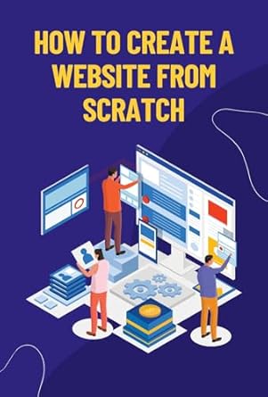 Amazon.com: How to Create a Website from Scratch: Complete Guide eBook ...