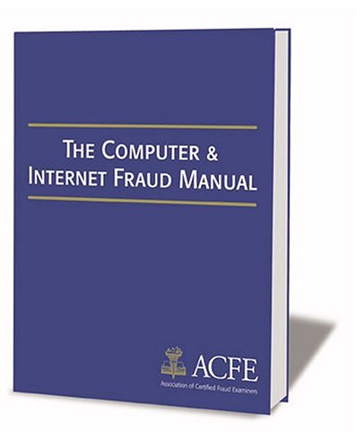 The Computer and Internet Fraud Manual: Joseph T. Wells, Association of ...