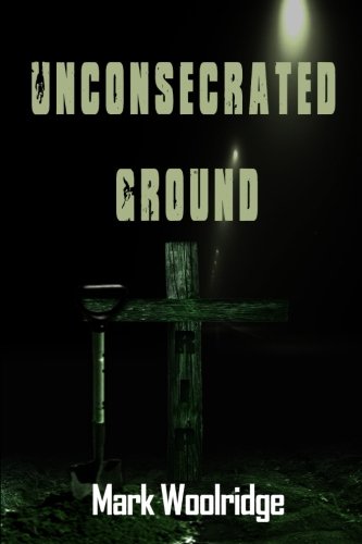 Amazon.com: Unconsecrated Ground: 9781514315668: Woolridge, Mark: Books