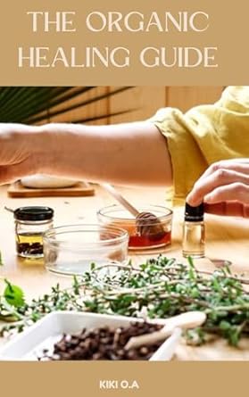 Amazon.com: THE ORGANIC HEALING GUIDE : Natural Remedies For Everyday ...