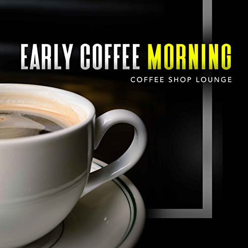 Amazon Music - Coffee Shop LoungeのEarly Coffee Morning - Amazon.co.jp