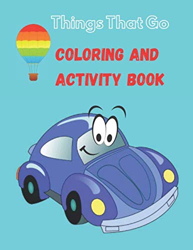 Things That Go Coloring And Activity Book: 44 Pages of Vehicles to ...