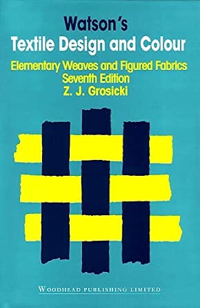 Watson’s Textile Design and Colour: Elementary Weaves and Figured ...