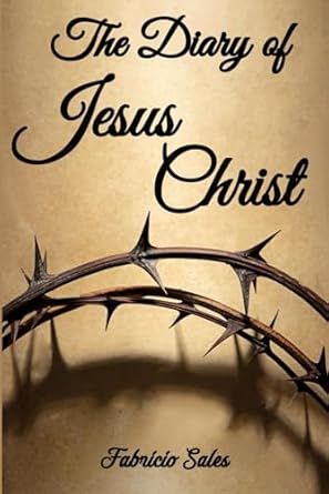 The diary of Jesus Christ: Silva, Fabricio Sales: 9798865734369: Amazon ...