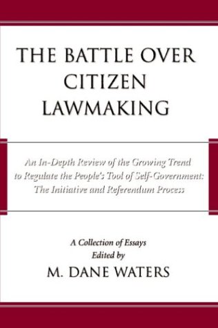 The Battle Over Citizen Lawmaking: The Growing Regulation of Initiative ...