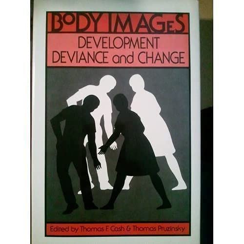 Body Images: Development, Deviance and Change : Cash, Thomas F ...