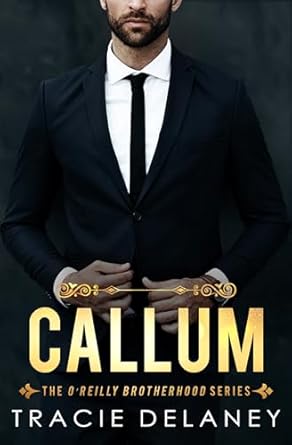 Callum (The O'Reilly Brotherhood Series Book 2) eBook : Delaney, Tracie ...