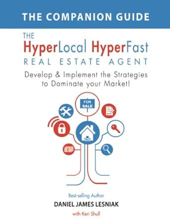 The HyperLocal HyperFast Real Estate Agent Companion Guide: Develop & Implement the Strategies ...