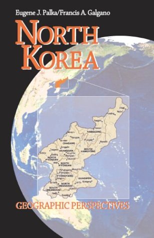 North Korea: Geographic Perspectives: Eugene J. Palka, Francis Galgano ...