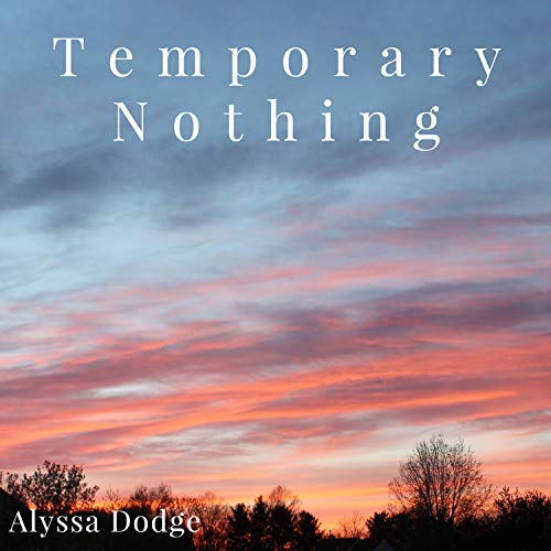 Play Temporary Nothing by Alyssa Dodge on Amazon Music