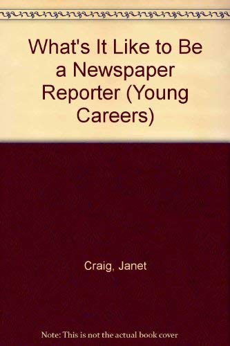 What's It Like to Be a Newspaper Reporter (Young Careers): Craig, Janet ...
