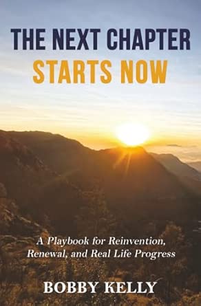 THE NEXT CHAPTER STARTS NOW: A Playbook for Reinvention, Renewal, and ...