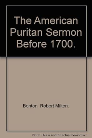 The American Puritan Sermon Before 1700.: Benton, Robert Milton ...
