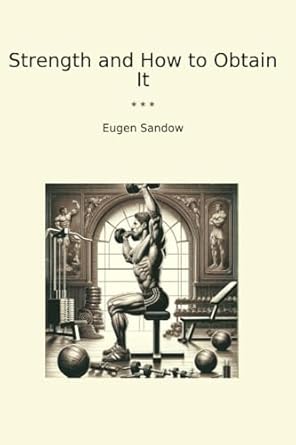 Amazon.co.jp: Strength and How to Obtain It (Classic Books) : Eugen Sandow: Foreign Language Books