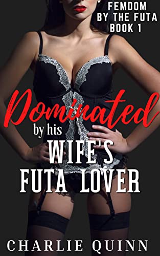 Dominated By His Wifes Futa Lover Femdom By The Futa Book 1 Ebook