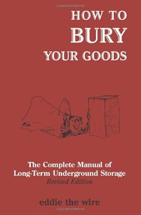 How to Bury Your Goods: The Complete Manual of Long Term Underground ...