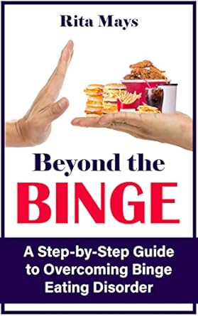 Beyond the Binge: A Step-by-Step Guide to Overcoming Binge Eating ...