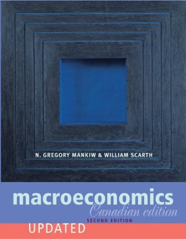 Macroeconomics: Canadian Edition: Mankiw, N. Gregory, Scarth, William M ...