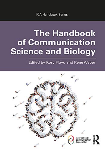 The Handbook of Communication Science and Biology (ICA Handbooks ...
