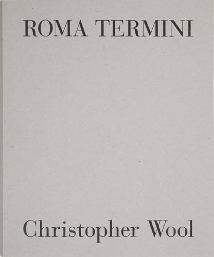 Christopher Wool - Roma Termini: Pincio, Tommaso: 9781935263258: Amazon ...
