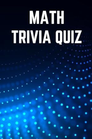 Math Trivia Quiz Book - Test Your Knowledge of Mathematics: 150 ...
