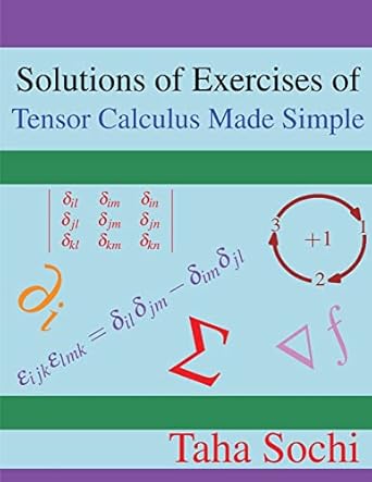 Solutions of Exercises of Tensor Calculus Made Simple: Sochi, Taha ...