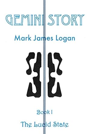 Gemini Story: Book I - The Lucid State eBook : Logan, Mark James ...