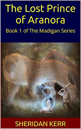 Amazon.com: The Lost Prince of Aranora: Book 1 of The Madigan Series ...