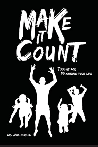 Make It Count: Toolkit for Maximizing Your Life by Dr. Jake