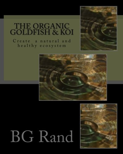 Buy The Organic Goldfish & Koi: Create a natural ecosystem for your ...