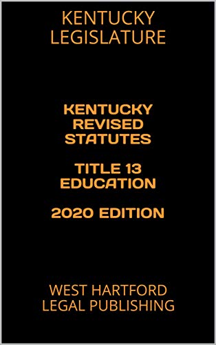 KENTUCKY REVISED STATUTES TITLE 13 EDUCATION 2020 EDITION: WEST ...