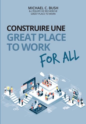Construire une Great Place To Work for all : Au service de la ...