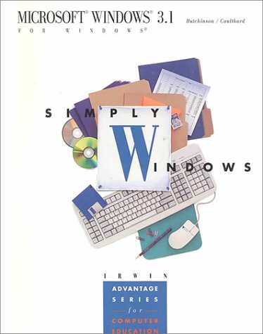 Simply Windows: Microsoft Windows 3.1 (The Irwin Advantage Series ...