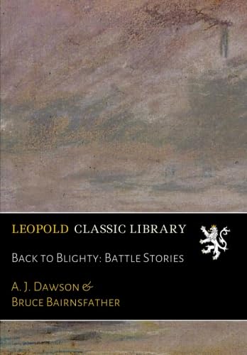 Back to Blighty: Battle Stories: Dawson, A. J., Bairnsfather, Bruce ...