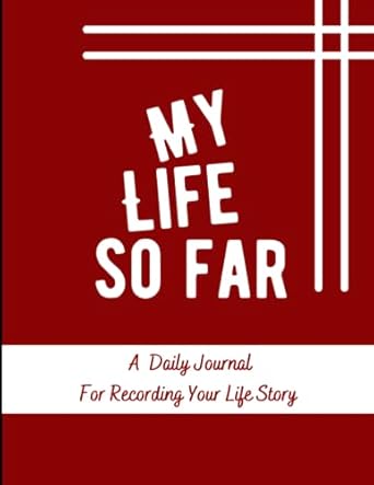 My Life So Far: A Daily Journal for Recording Your Life Story: Amazon ...