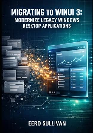 Amazon.com: MIGRATING TO WINUI 3: MODERNIZE LEGACY WINDOWS DESKTOP ...