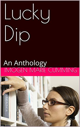 Lucky Dip: An Anthology - Kindle edition by Cumming, Imogen Marie ...