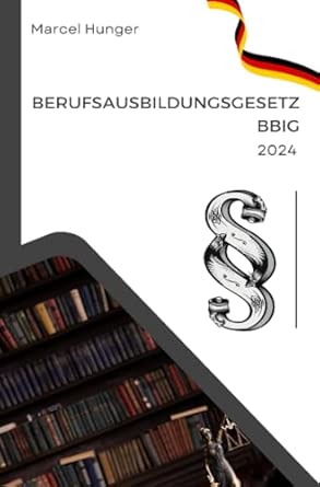 Berufsausbildungsgesetz 2024: BBiG by Hunger, Marcel - Amazon.ae
