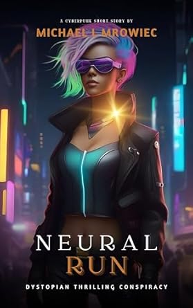 Amazon.com: Neural Run: A Dystopian Short Story Cyberpunk Novel with Thrills and Conspiracy ...