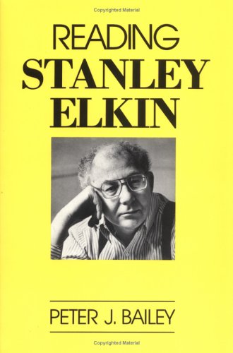Amazon.com: Reading Stanley Elkin: 9780252011726: Bailey, Peter J.: Books