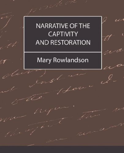 Narrative of the Captivity and Restoration of Mrs. Mary Rowlandson by ...