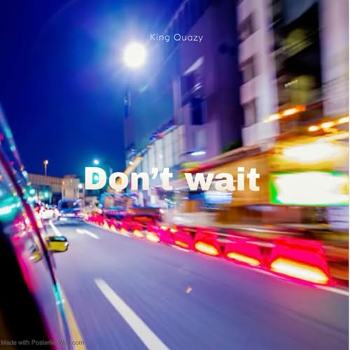 Dont Wait by King Quazy on Prime Music