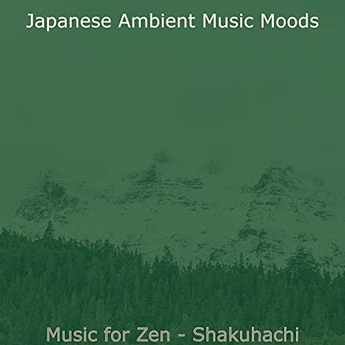 Play Music for Zen - Shakuhachi by Japanese Ambient Music Moods on ...