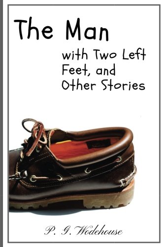The Man with Two Left Feet, and Other Stories by P. G. Wodehouse: The ...