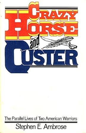 Crazy Horse and Custer. The Parallel Lives of Two American Warriors ...