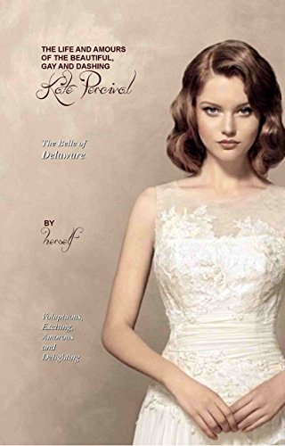 The Life and Amours of the Beautiful, Gay and Dashing Kate Percival ...