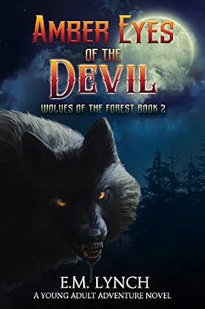 Amber Eyes of the Devil: Wolves of the Forest Book 2 - Kindle edition by Lynch, E.M.. Children ...