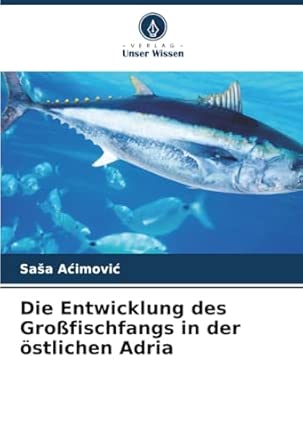 Die Entwicklung des Großfischfangs in der östlichen Adria : Acimovic ...